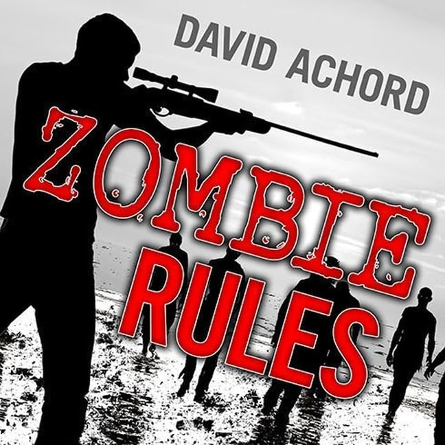 Zombie Rules (Zombie Rules Series) by David Achord | Goodreads