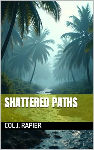 SHATTERED PATHS by Col J. Rapier | Goodreads
