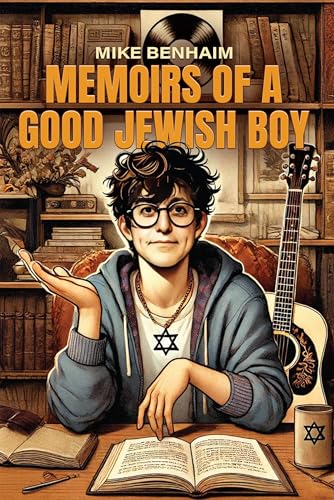 Memoirs of a Good Jewish Boy by Mike Benhaim | Goodreads
