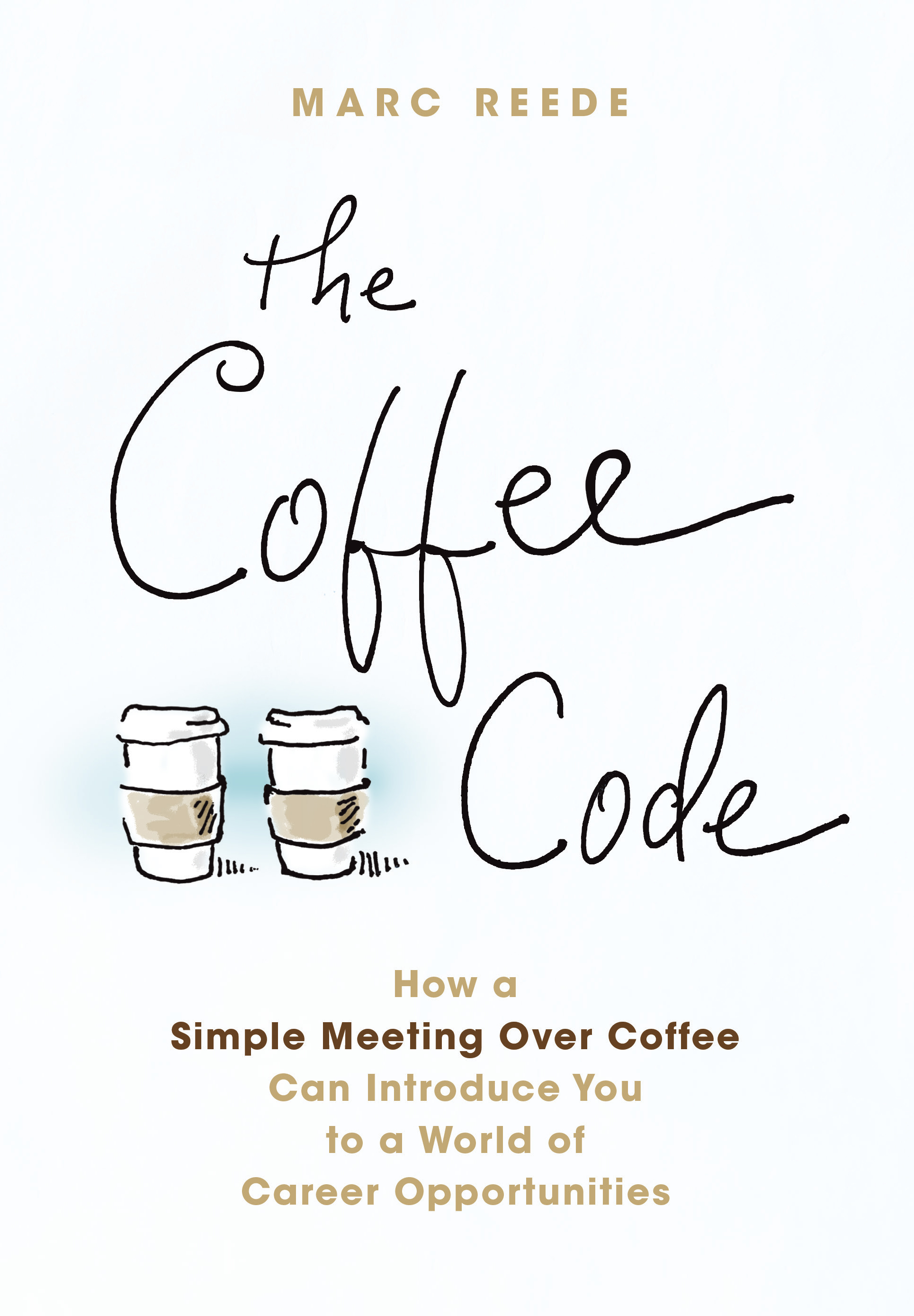 The Coffee Code: How a Simple Meeting Over Coffee Can Introduce You to ...