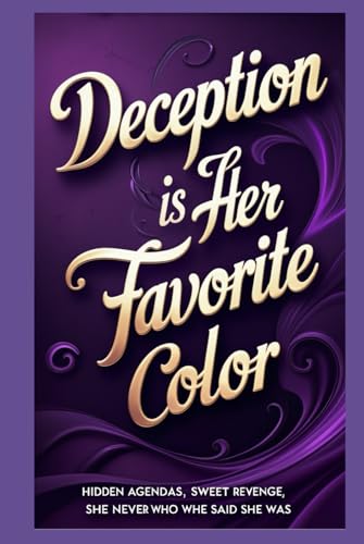 Deception is Her Favorite Color: Hidden Agendas, Sweet Revenge, and the ...