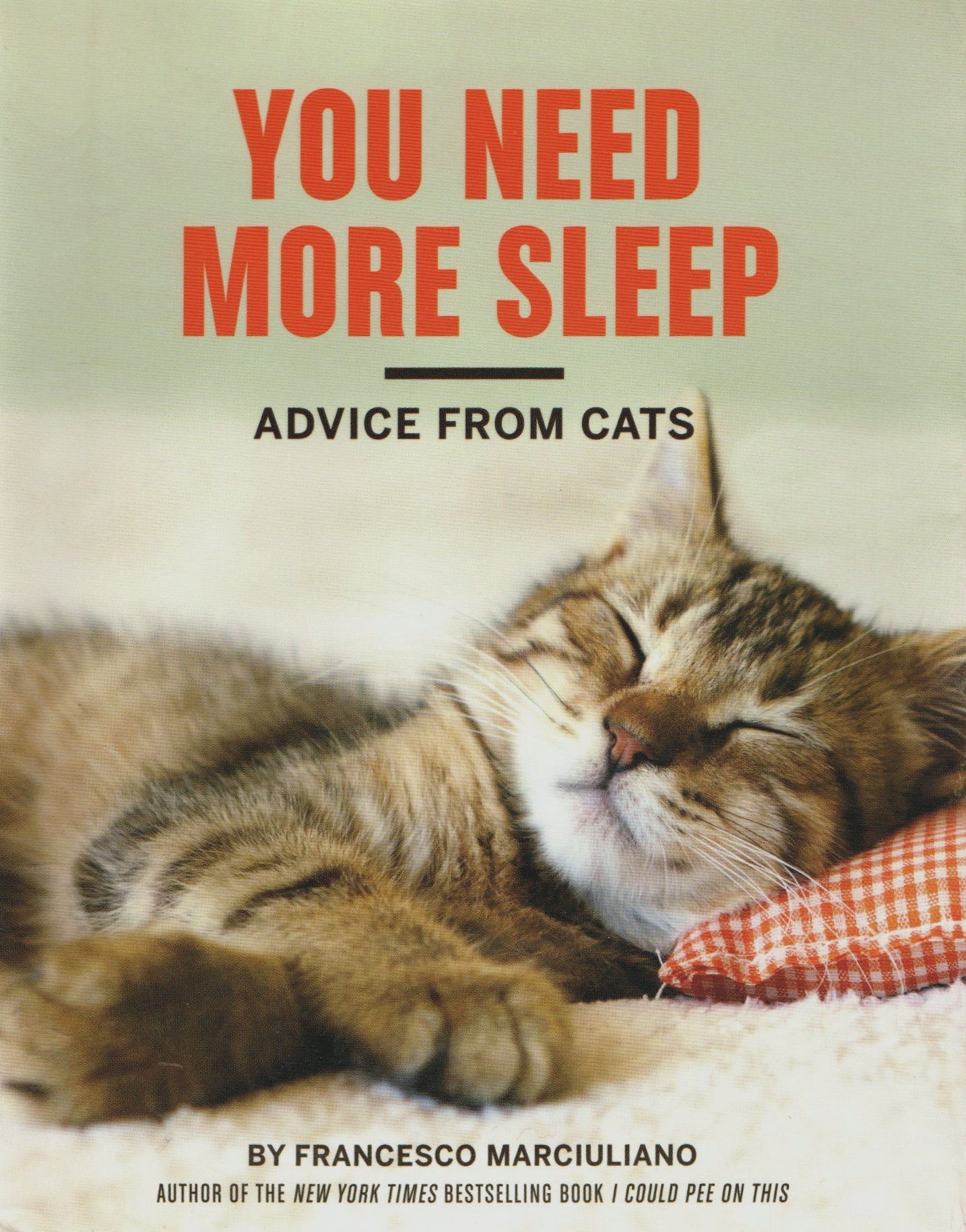 You Need More Sleep: Advice from Cats by Francesco Marciuliano | Goodreads