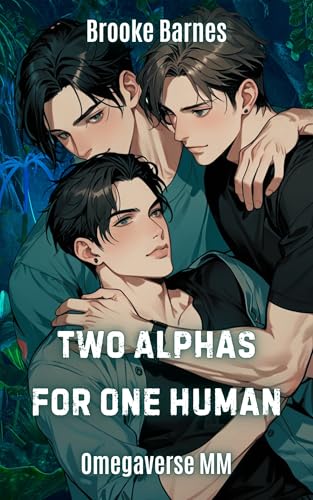 Two Alphas For A Human: Omegaverse MM by Brooke Barnes | Goodreads