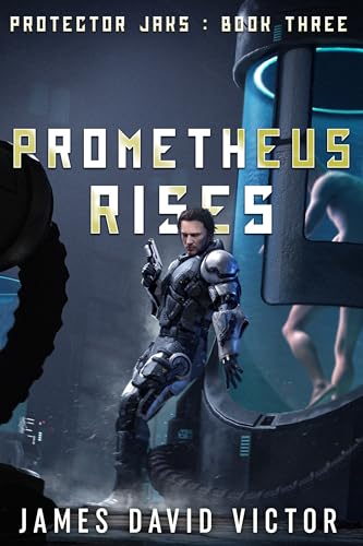 Prometheus Rises (Protector Jaks Book 3) by James David Victor | Goodreads