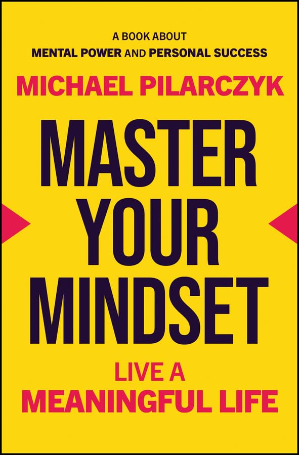 Master Your Mindset: Live a Meaningful Life by Michael Pilarczyk ...