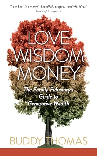 Love Wisdom Money: The Family Fiduciary's Guide to Generative Wealth by ...