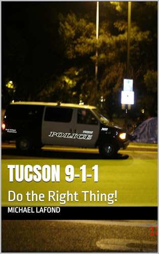 Tucson 9-1-1: Do the Right Thing! by Michael LaFond | Goodreads