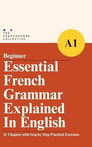 Essential French Grammar Explained in English : The Complete French ...
