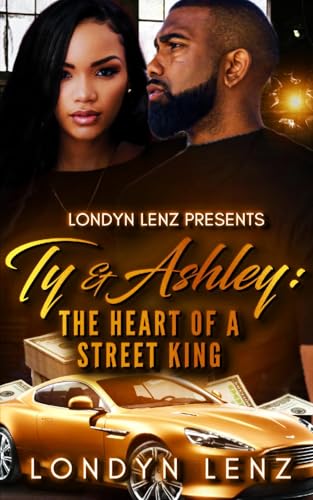 Ty & Ashley:: The Heart Of A Street King by Londyn Lenz | Goodreads