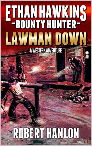 Ethan Hawkins: Bounty Hunter: Lawman Down: A Western Adventure by ...