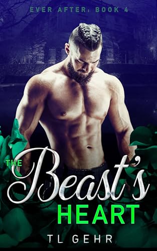The Beast's Heart (Ever After #4) by T.L. Gehr | Goodreads