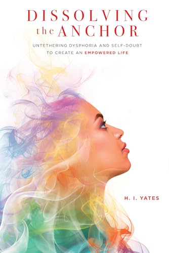 Dissolving the Anchor: Untethering Dysphoria and Self-Doubt to Create ...