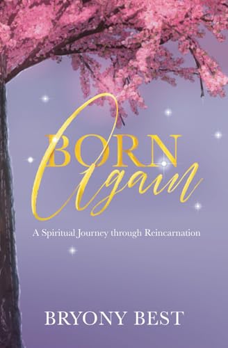 Born Again: A Spiritual Journey through Reincarnation by Bryony Best ...