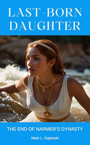Last-Born Daughter: The End of Narmer's Dynasty by Mark Gajewski ...