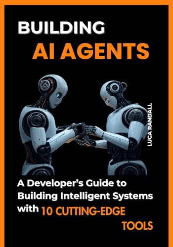 Building AI Agents: A Developer’s Guide to Building Intelligent Systems ...