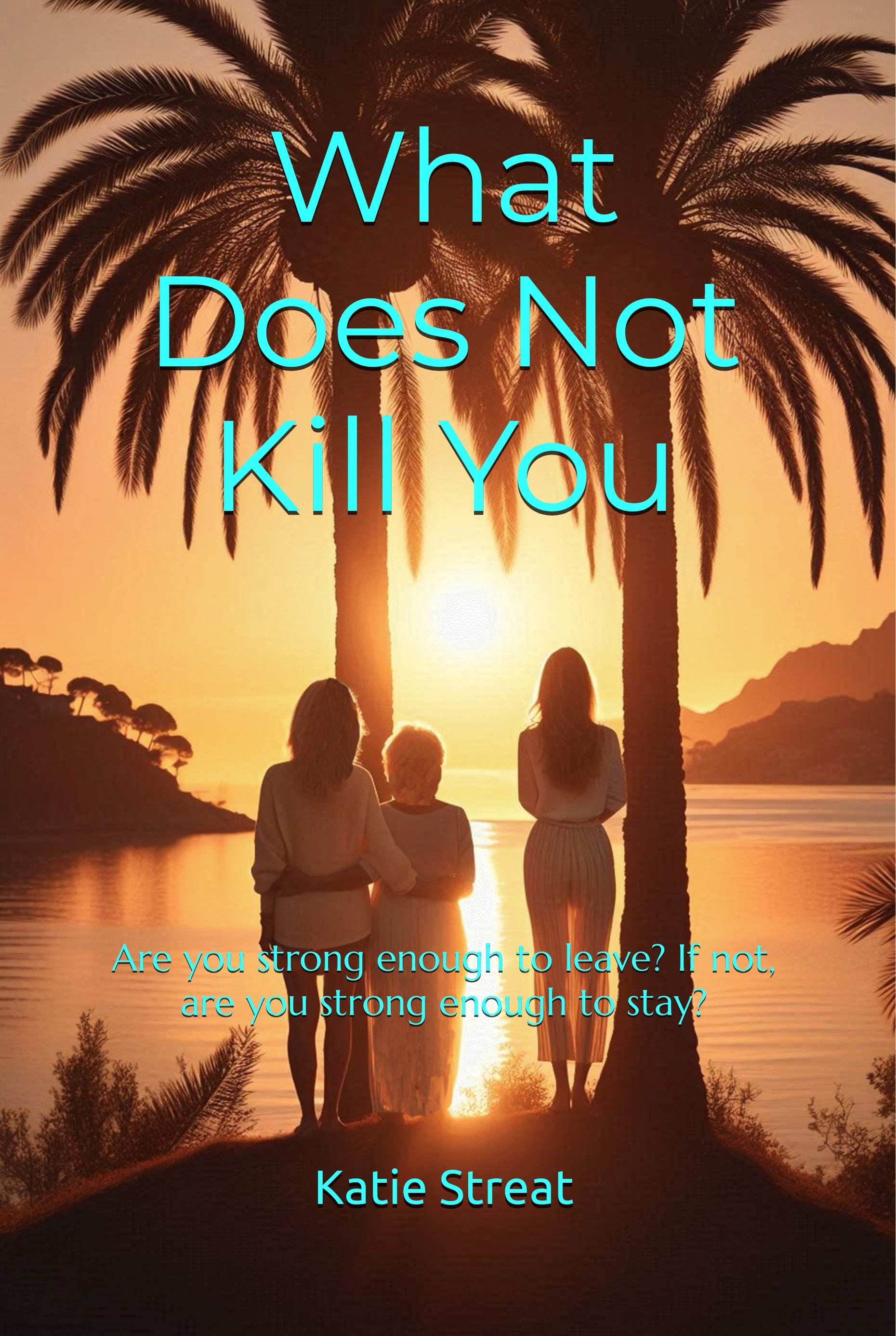 What Does Not Kill You: Are you strong enough to leave? If not, are you ...