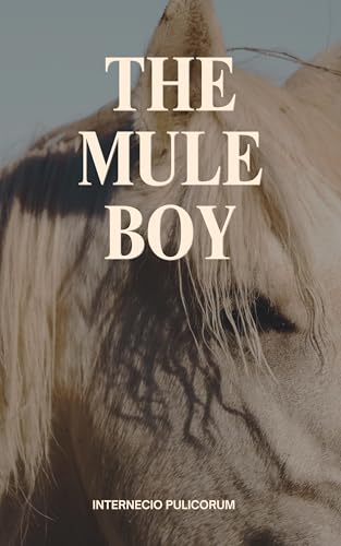 The Mule Boy by Internecio Pulicorum | Goodreads