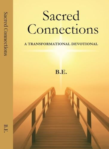 Sacred Connections: A Transformational Devotional by B. E. | Goodreads