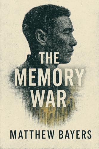 The Memory War by Matthew Bayers | Goodreads