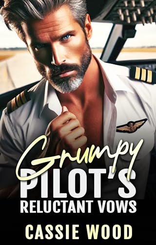 Grumpy Pilot’s Reluctant Vows by Cassie Wood | Goodreads