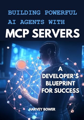 Building Powerful AI Agents with MCP Servers: A Developer’s Blueprint for Success by Harvey ...