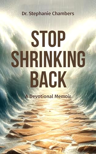 Stop Shrinking Back: A Devotional Memoir by Dr. Stephanie Chambers ...