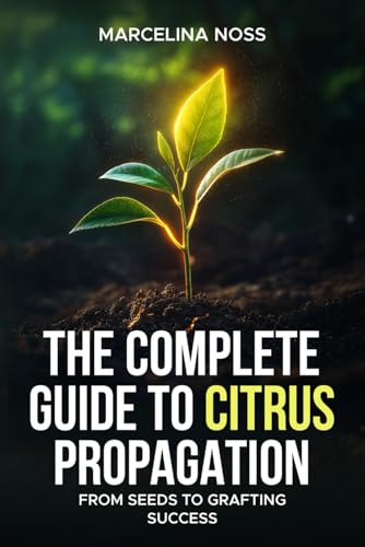 THE COMPLETE GUIDE TO CITRUS PROPAGATION: FROM SEEDS TO GRAFTING ...
