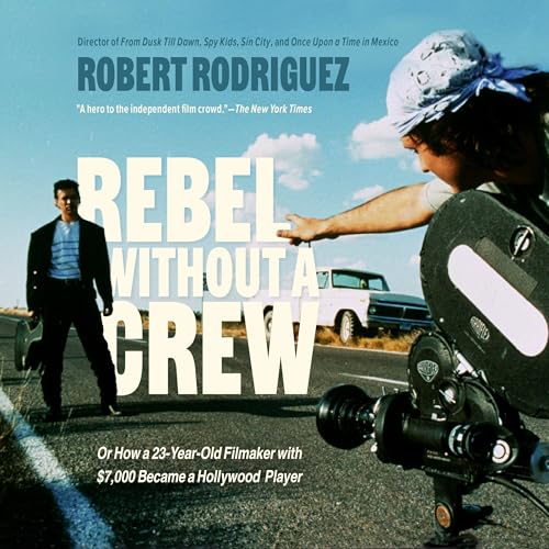 Rebel Without a Crew: Or How a 23-Year-Old Filmmaker with $7,000 Became ...