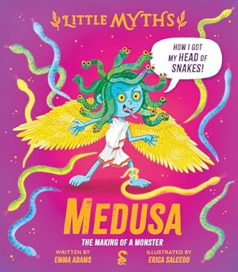 Little Myths Medusa: The Making of a Monster by Emma Adams | Goodreads