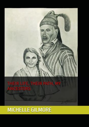 THEIR LIFE, THEIR PATH, MY ANCESTORS by MICHELLE GILMORE CHIEF | Goodreads