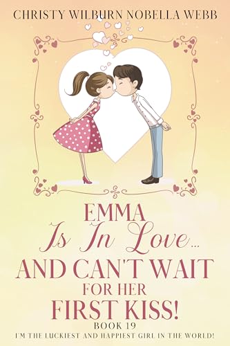 Emma Is In Love...and Can't Wait for Her First Kiss!: Book 19...I'm the ...