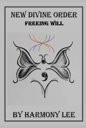 NEW DIVINE ORDER: FREEING WILL by Harmony Lee | Goodreads