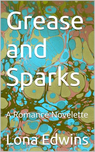 Grease and Sparks: A Romance Novelette by Lona Edwins | Goodreads