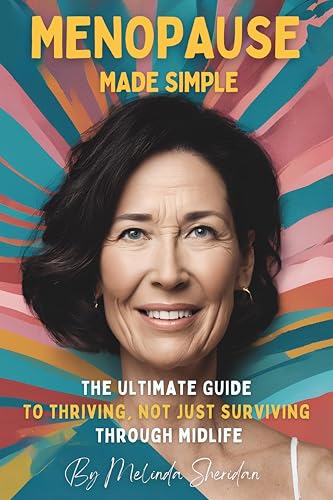 Menopause made Simple: The Ultimate Guide to Thriving, Not Just ...