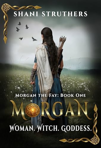 Morgan (Morgan the Fay Book 1) An Epic Arthurian Saga by Shani ...
