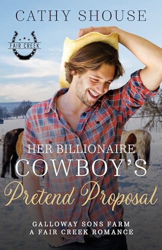 Her Billionaire Cowboy's Pretend Proposal: A Galloway Sons Farm Novel ...