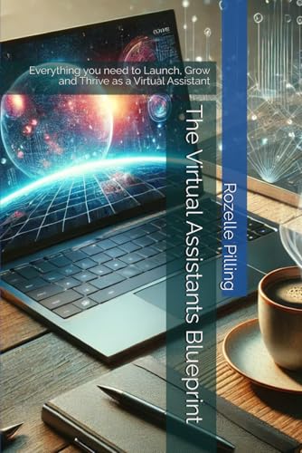 The Virtual Assistants Blueprint: Everything you need to Launch, Grow and Thrive as a Virtual ...