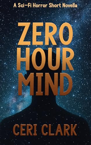 Zero Hour Mind: A Sci-Fi Horror Short Novella by Ceri Clark | Goodreads