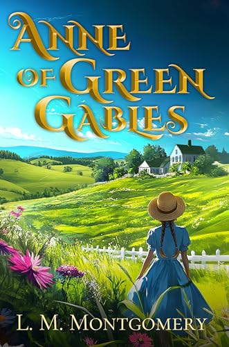 Anne of Green Gables (Illustrated): The Classic Edition with Original ...