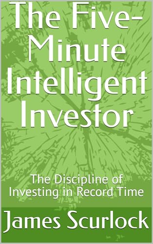 The Five-Minute Intelligent Investor: The Discipline of Investing in ...