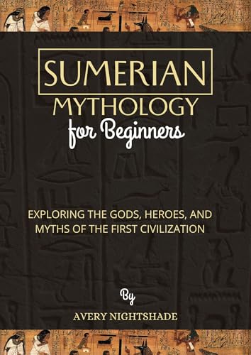 Sumerian Mythology for Beginners: Exploring the Gods, Heroes, and Myths ...