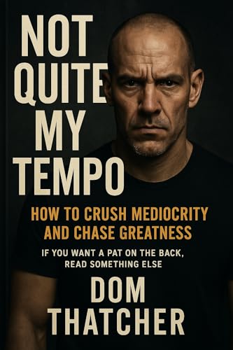Not Quite My Tempo: How to Crush Mediocrity and Chase Greatness by Dom ...