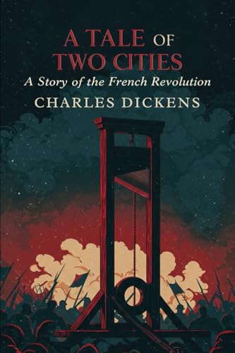 A Tale of Two Cities: A STORY OF THE FRENCH REVOLUTION by Charles ...