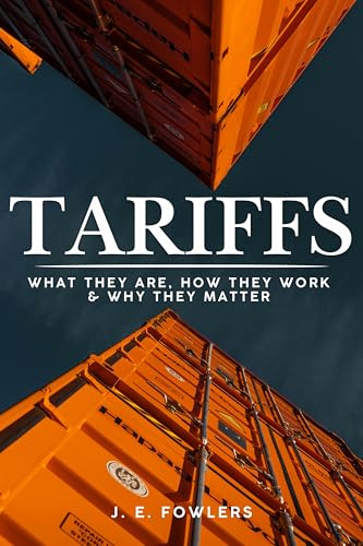Tariffs: What They Are, How They Work, and Why They Matter by J. E ...