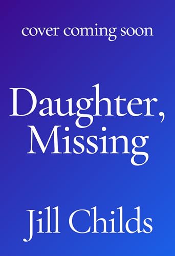 Daughter, Missing by Jill Childs | Goodreads