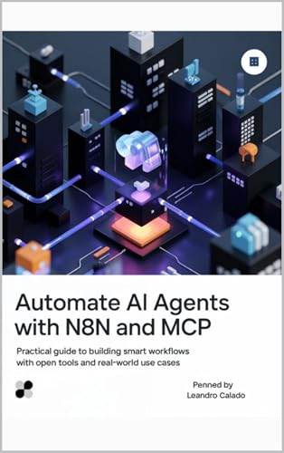 Automate AI Agents with n8n and MCP: Practical Guide to Building Smart Workflows with Open Tools ...