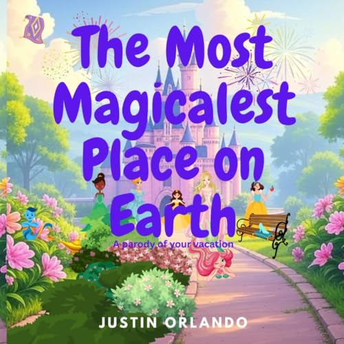 The Most Magicalest Place on Earth by Justin Orlando | Goodreads