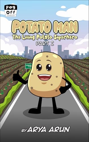 Potato Man, The Living Potato Superhero - Part I by Arya Arun | Goodreads