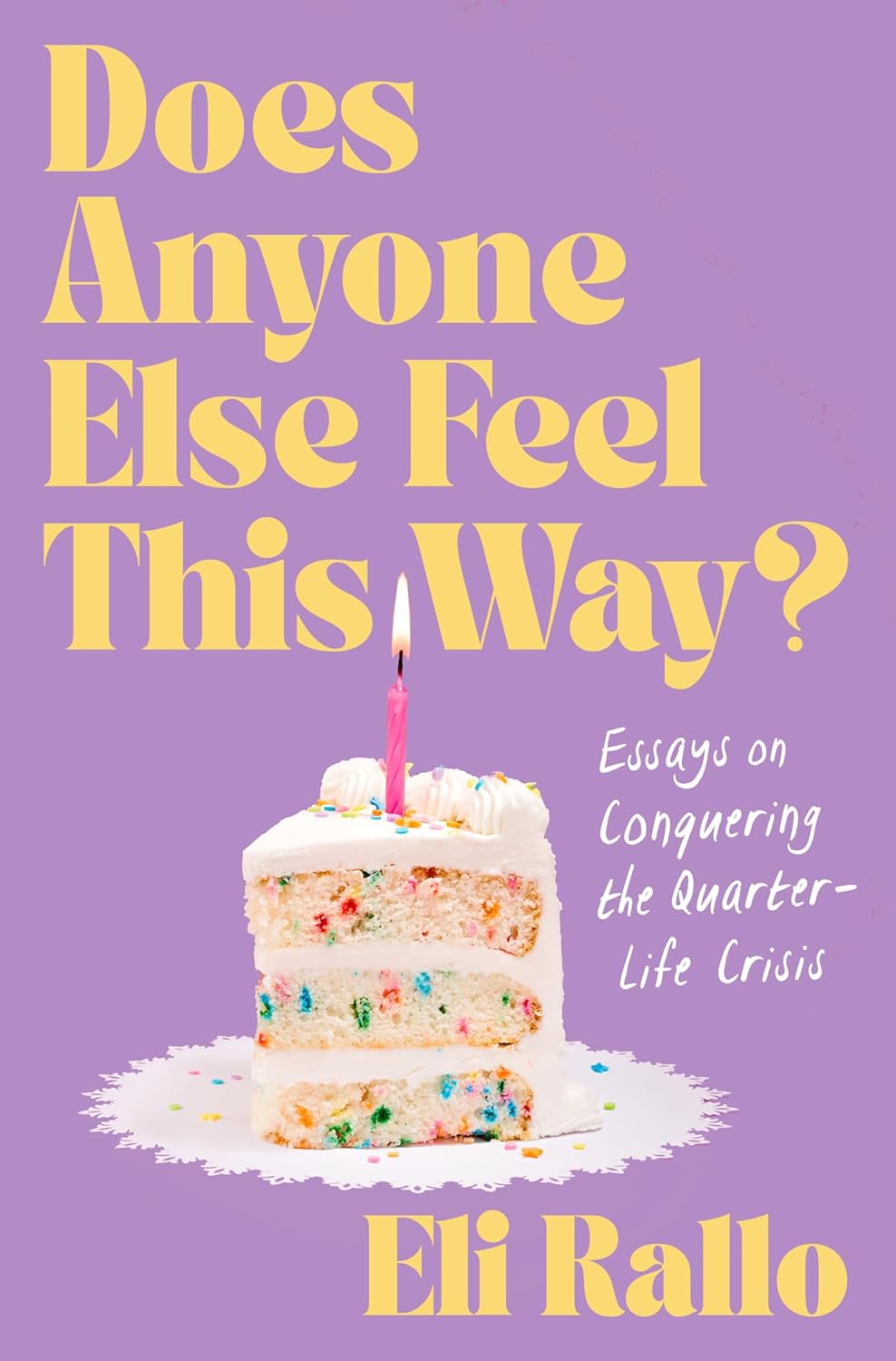 Does Anyone Else Feel This Way?: Essays on Conquering the Quarter-Life ...