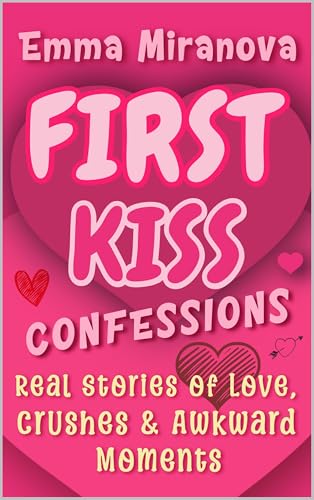 First Kiss Confessions: Real Stories of Love, Crushes & Awkward Moments ...